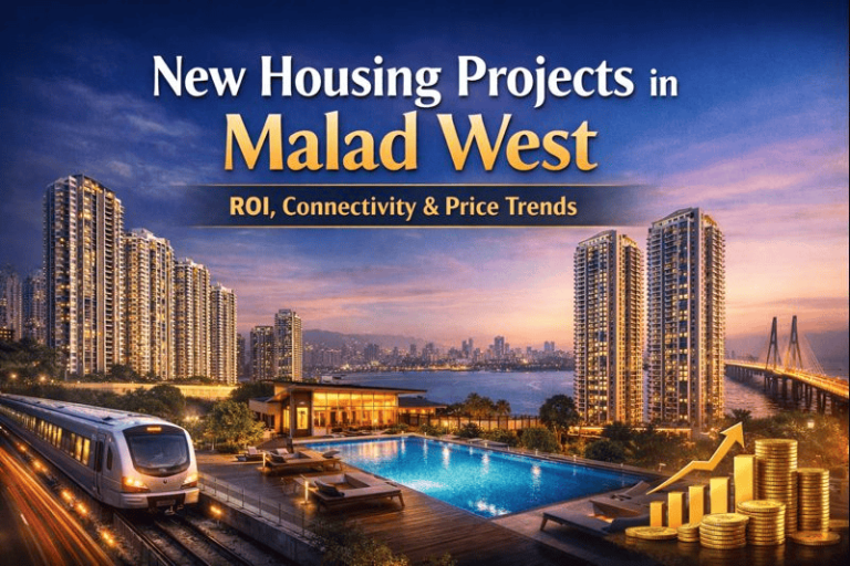 New Housing Projects in Malad West — ROI, Connectivity & Price Trends